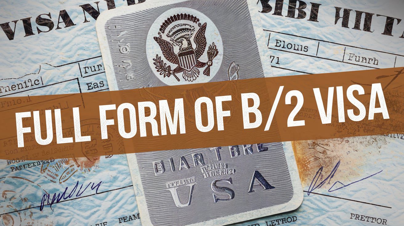 Full Form of B1/B2 Visa: Business and Tourist Visa Explained