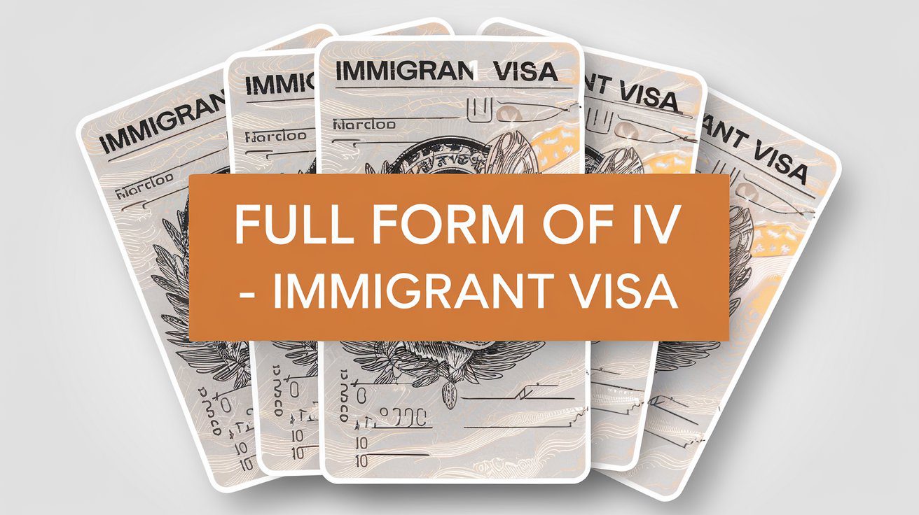 Full Form of IV - Comprehensive Guide to Immigrant Visas